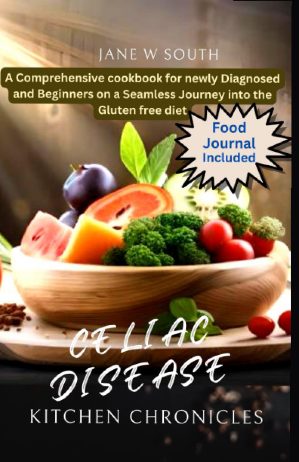 CELIAC DISEASE KITCHEN CHRONICLES: A Comprehensive Cookbook for Newly ...