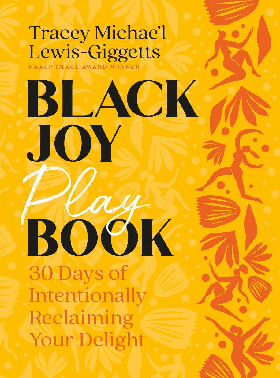 Black Joy Playbook: 30 Days of Intentionally Reclaiming Your Delight ...