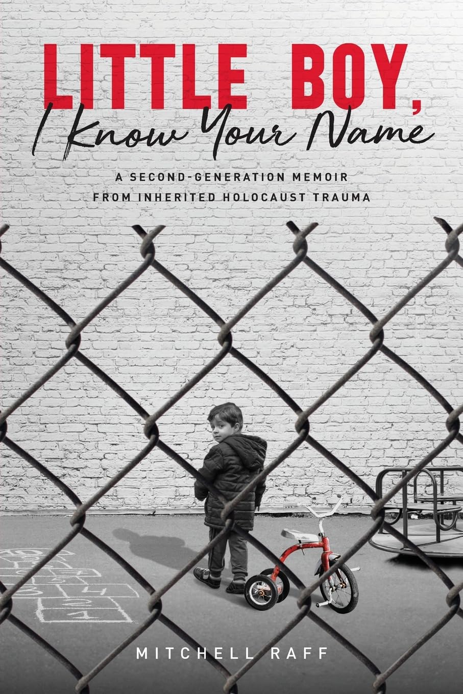Little Boy, I Know Your Name: A Second-Generation Memoir from Inherited Holocaust Trauma: Raff ...