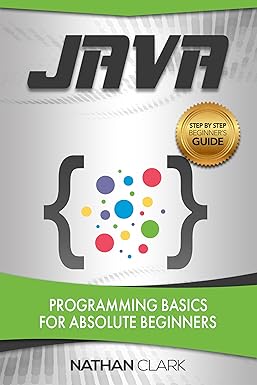 Amazon.com: Java: Programming Basics for Absolute Beginners (Step-By ...