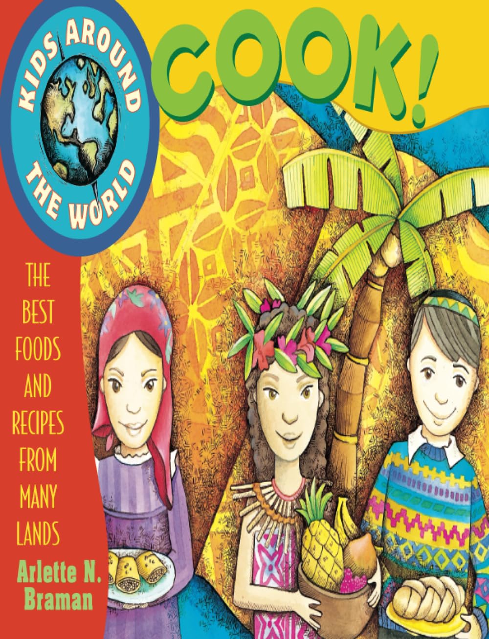 Kids Around the World Cook!: The Best Foods and Recipes from Many Lands ...