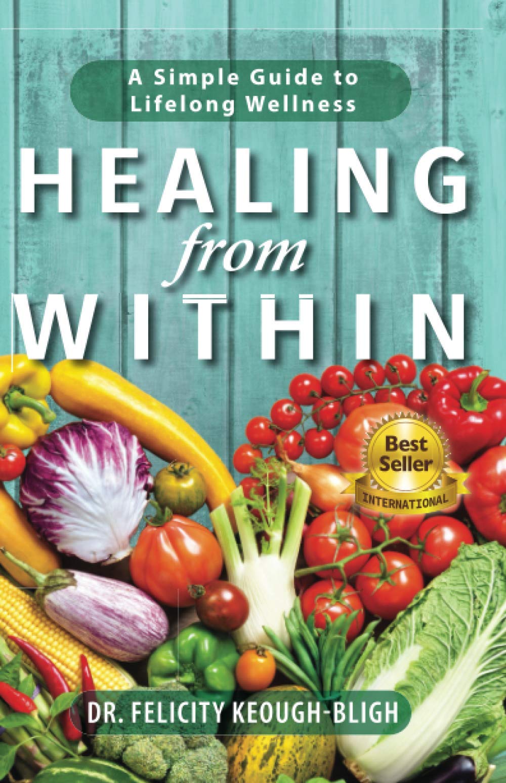 Healing From Within: A Simple Guide to Lifelong Wellness: Keough-Bligh ...