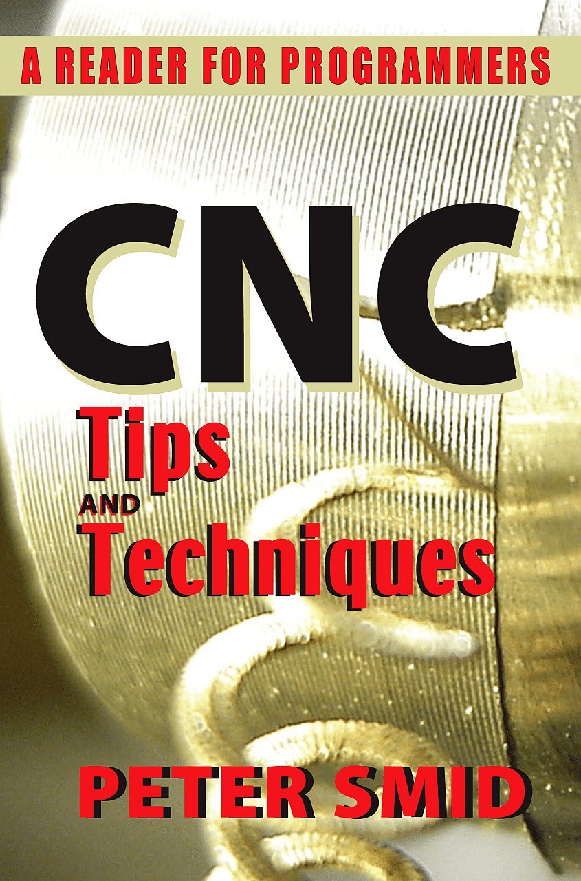 CNC Tips and Techniques: A Reader for Programmers : Smid, Peter: Amazon ...