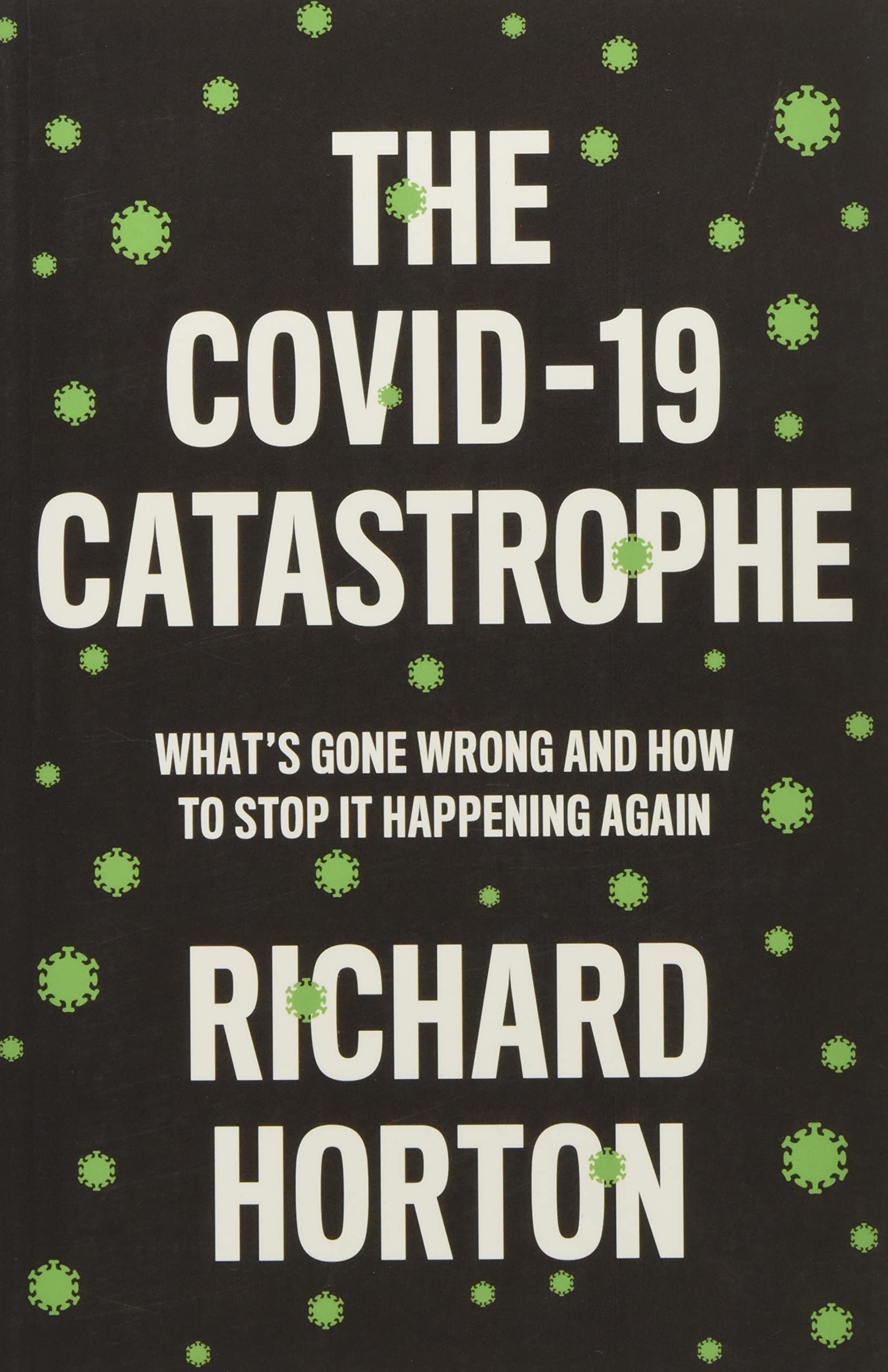 The COVID-19 Catastrophe: What's Gone Wrong and How to Stop It ...