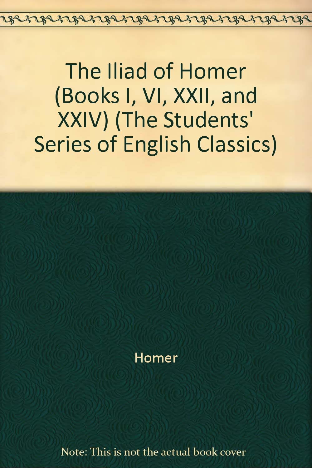 The Iliad of Homer (Books I, VI, XXII, and XXIV) (The Students' Series ...