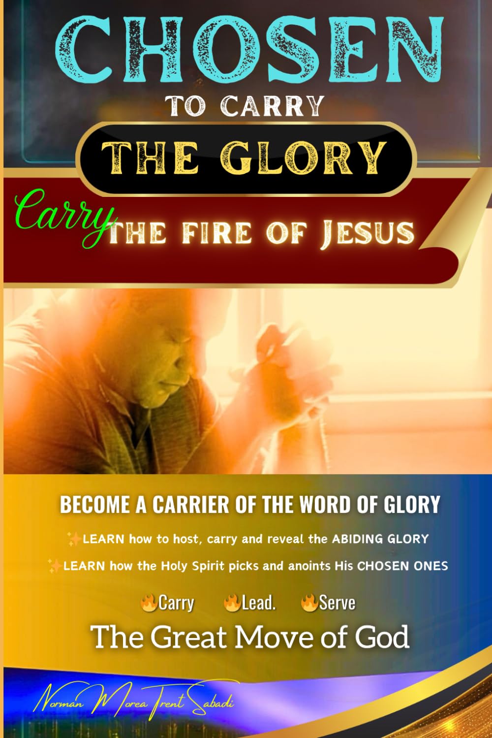 CHOSEN to Carry the Glory - Carry the Fire of Jesus: Become a Carrier ...