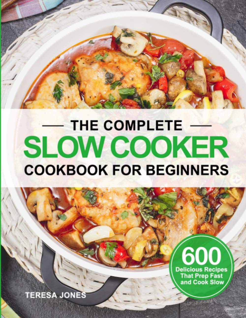 The Complete Slow Cooker Cookbook for Beginners: 600 Delicious Recipes ...
