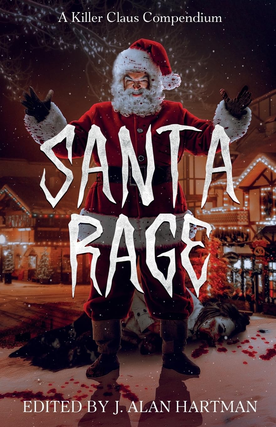 Santa Rage: A Killer Claus Compendium: Hartman, J. Alan, Hunter, Justin ...