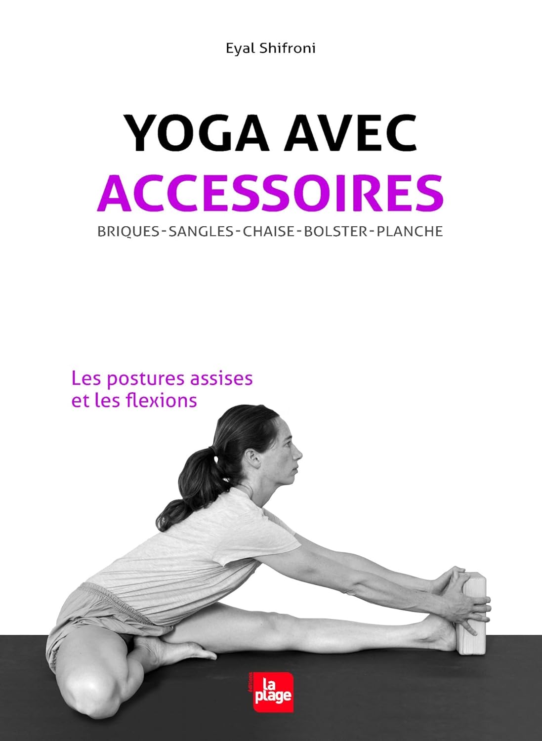 Yoga avec accessoires - Les postures assises et les flexions: Shifroni ...