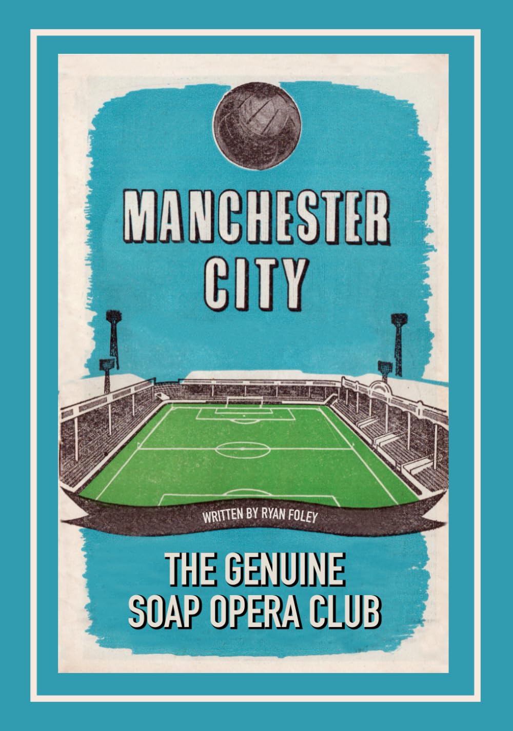 Manchester City – The Genuine Soap Opera Club: Foley, Ryan, Foley, Ryan ...