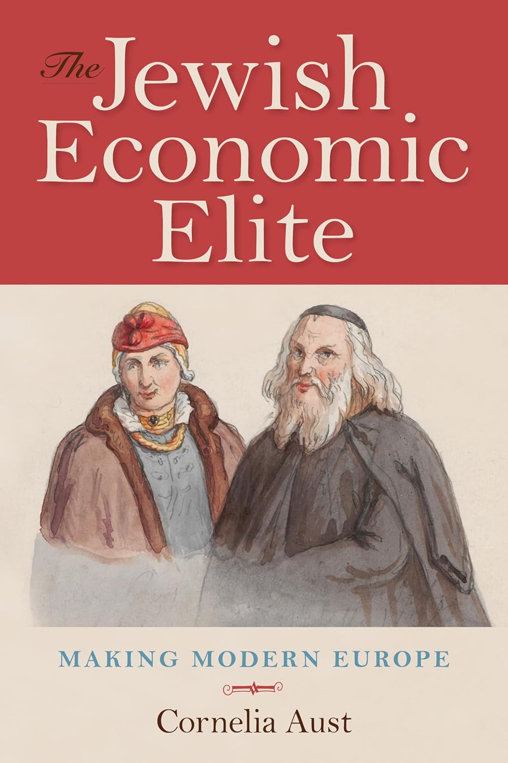 The Jewish Economic Elite: Making Modern Europe (German Jewish Cultures ...