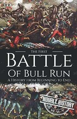 First Battle of Bull Run: A History from Beginning to End (American ...
