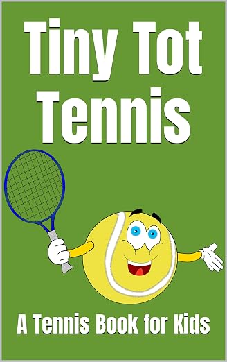 Amazon.com: Tiny Tot Tennis: A Tennis Book for Kids, Preschoolers, and ...