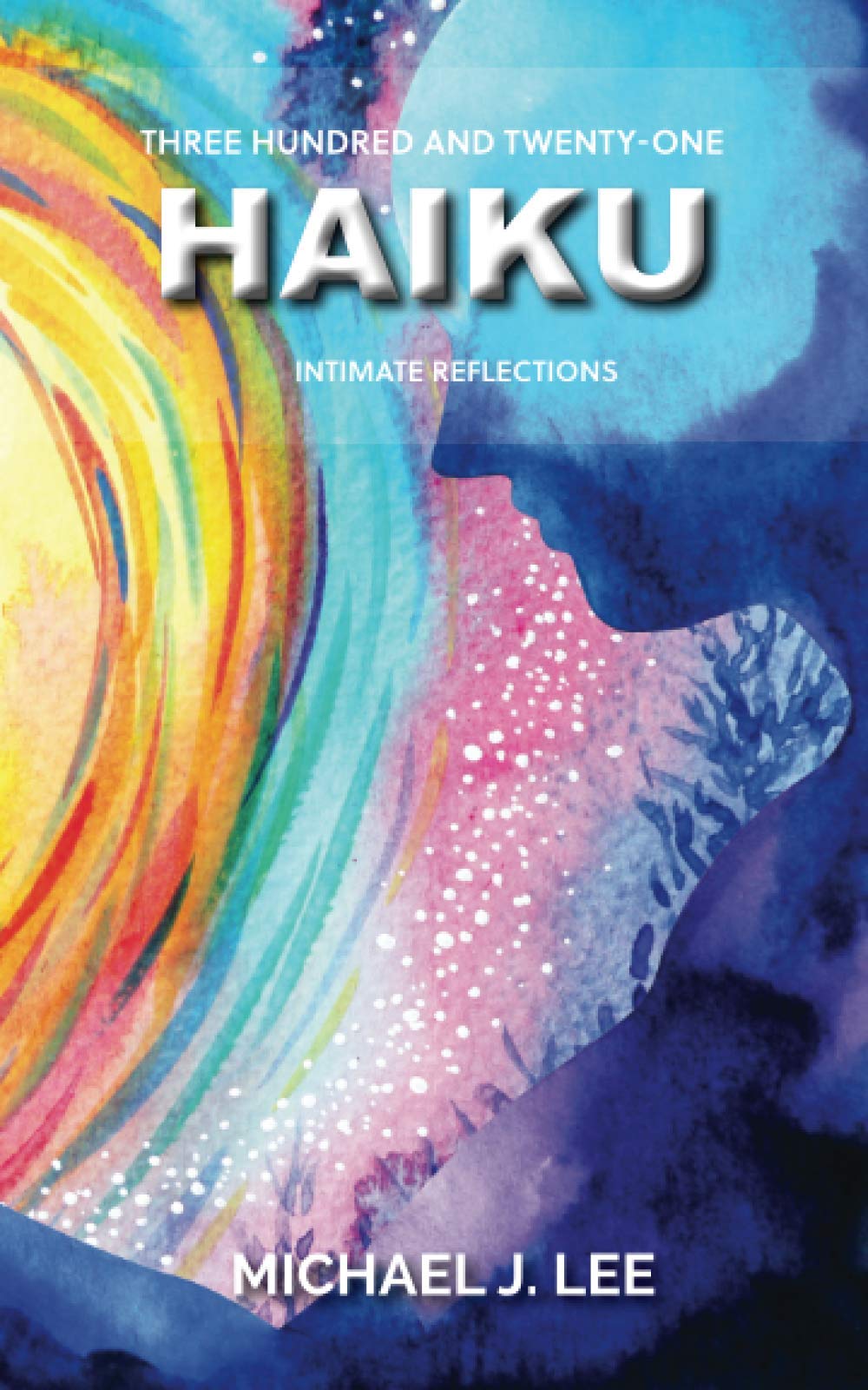Three Hundred and Twenty-One Haiku: Intimate Reflections (A Haiku ...