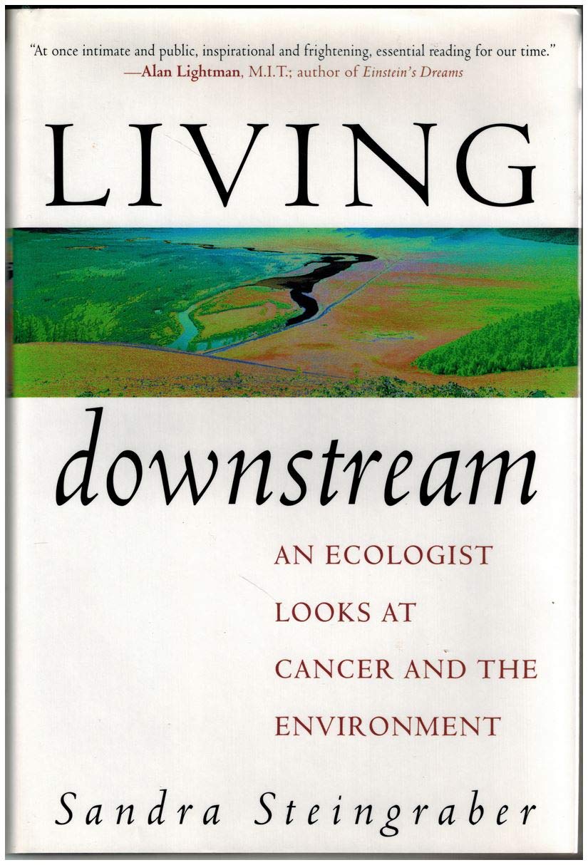 Living Downstream: An Ecologist Looks At Cancer And The Environment ...