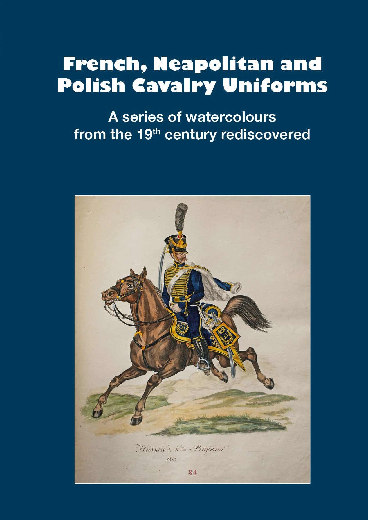 French, Neapolitan and Polish Cavalry Uniforms 1804-1831: Markus Stein ...