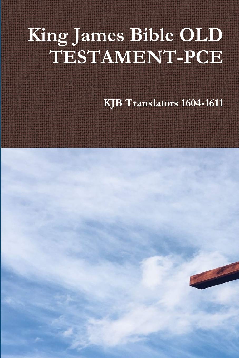 King James Bible OLD TESTAMENT-PCE: 1604-1611, KJB Translators ...