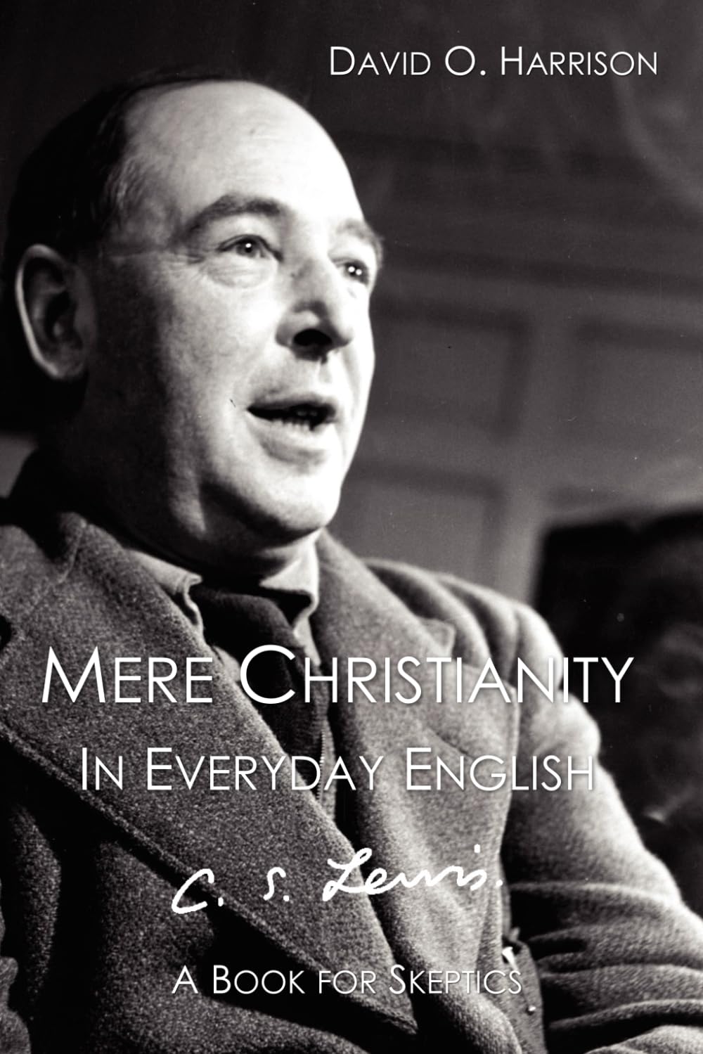 C.S. LEWIS, MERE CHRISTIANITY (IN EVERYDAY ENGLISH) (CHRISTIAN CLASSICS ...
