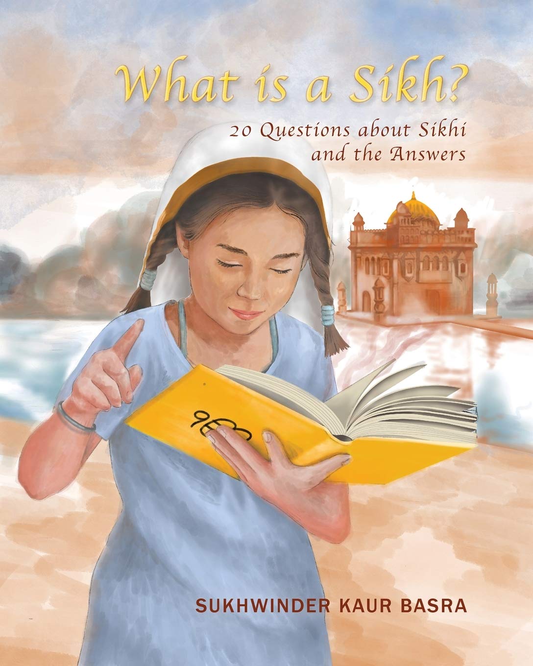 What is a Sikh?: 20 Questions about Sikhi and the Answers: Sukhwinder ...