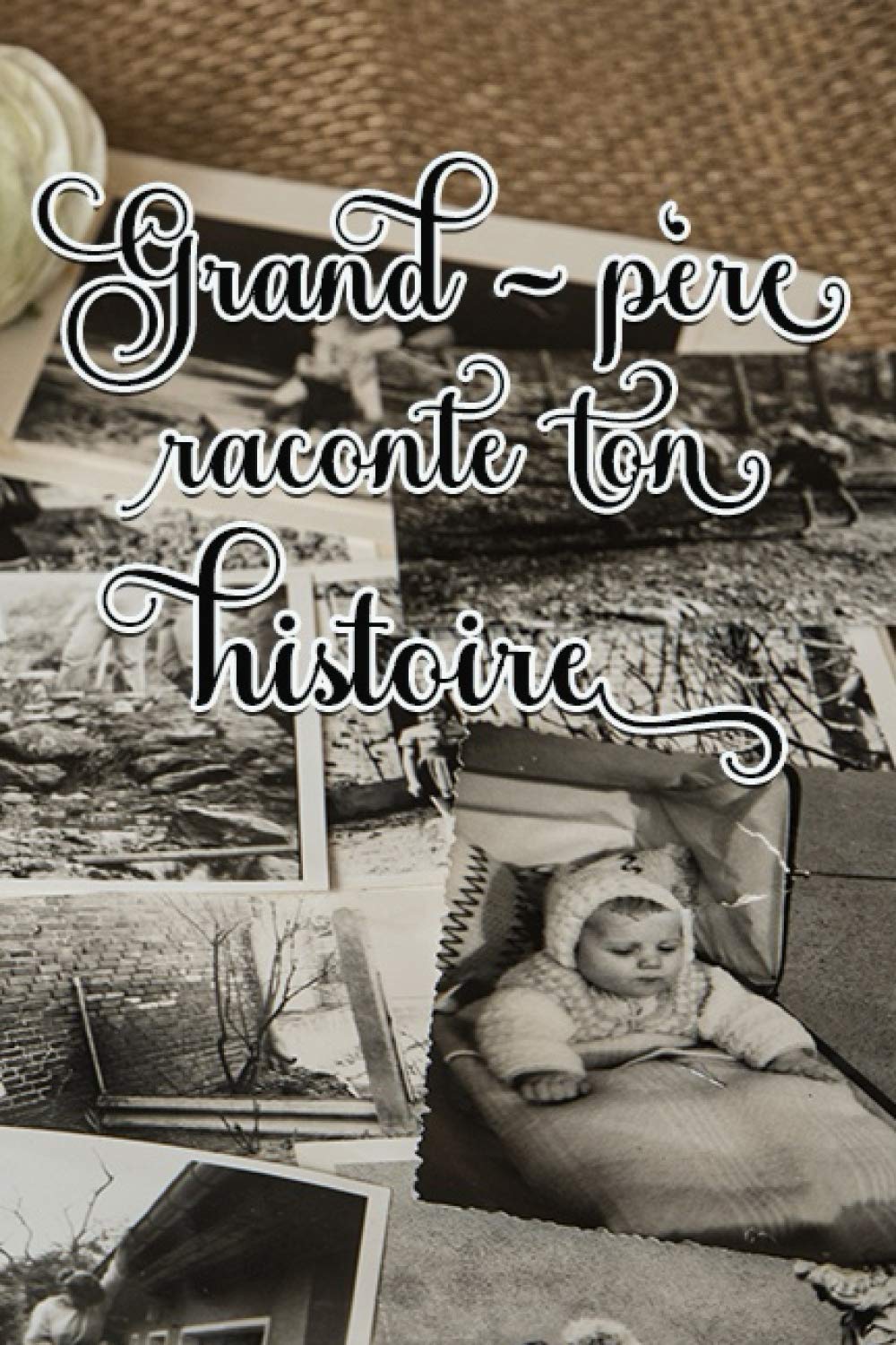 Grand Pere Raconte Ton Histoire Carnet A Completer Par Votre ...