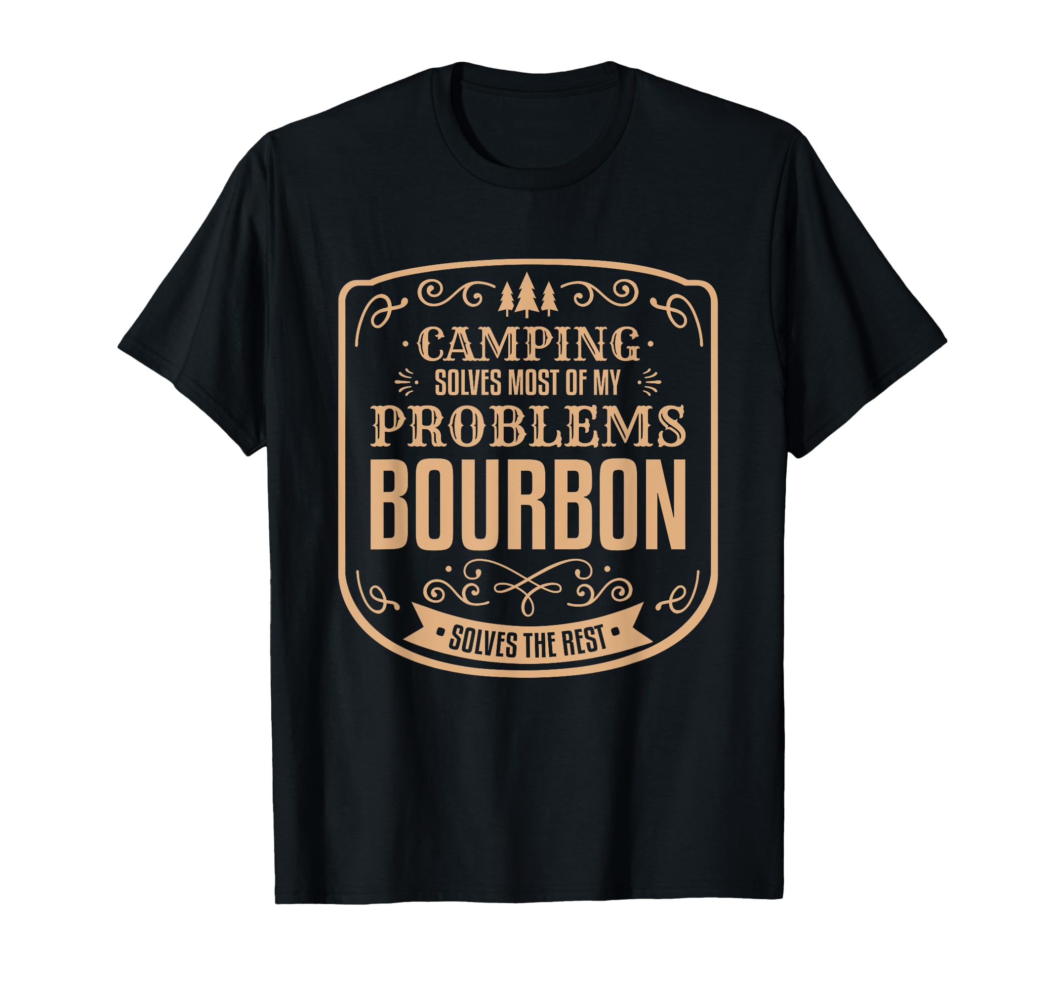 Amazon.com: Camping Solves Most Of My Problems Bourbon Solves The Rest ...