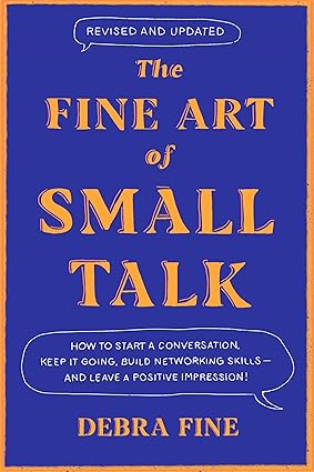 The Fine Art of Small Talk: How to Start a Conversation, Keep It Going, Build Networking Skills ...