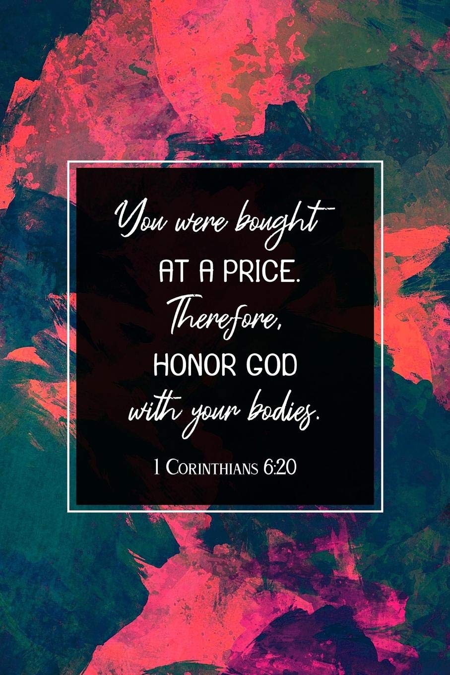 You Were Bought at a Price. Therefore, Honor God with Your Bodies. I ...