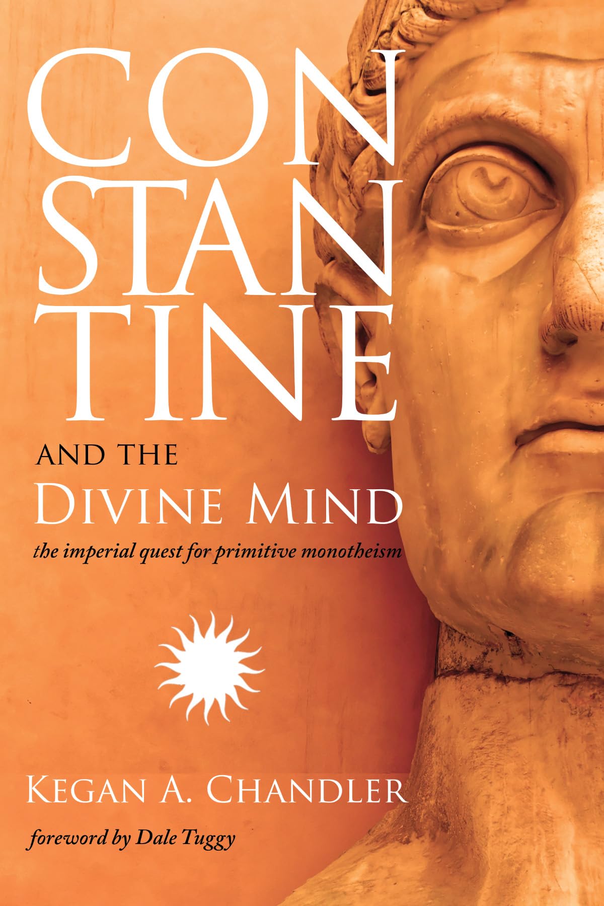 Constantine and the Divine Mind: The Imperial Quest for Primitive ...