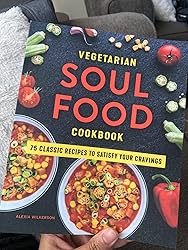 Vegetarian Soul Food Cookbook: 75 Classic Recipes to Satisfy Your ...
