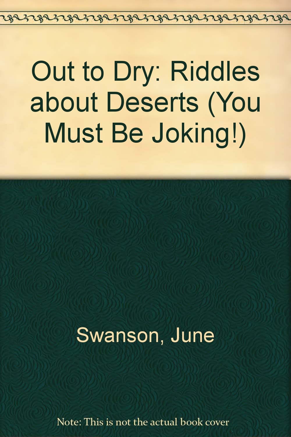Out to Dry: Riddles About Deserts (You Must Be Joking!): Swanson, June ...