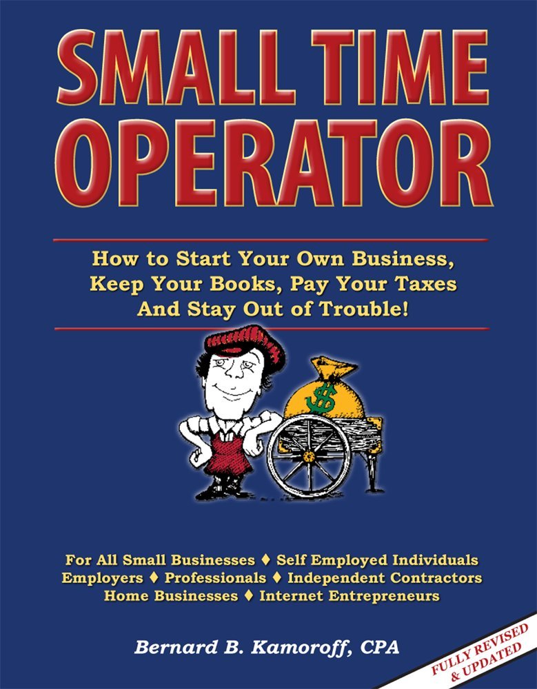 Small Time Operator 2010 Edition (How to Start Your Own Business, Keep ...