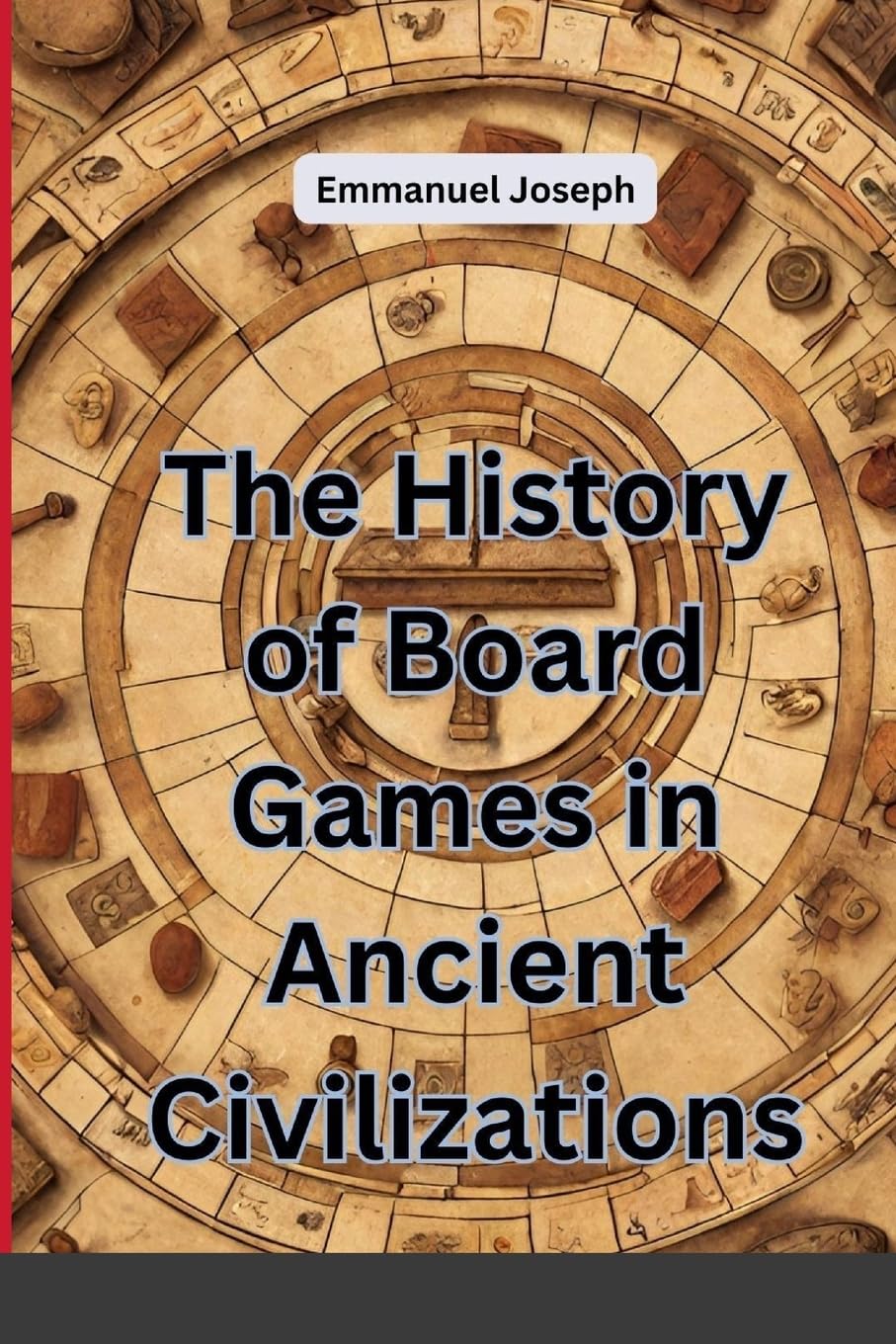 The History of Board Games in Ancient Civilizations: Joseph, Emmanuel ...