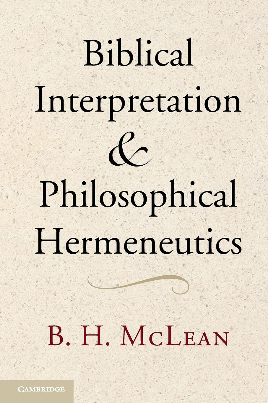 Biblical Interpretation and Philosophical Hermeneutics: McLean, B. H ...
