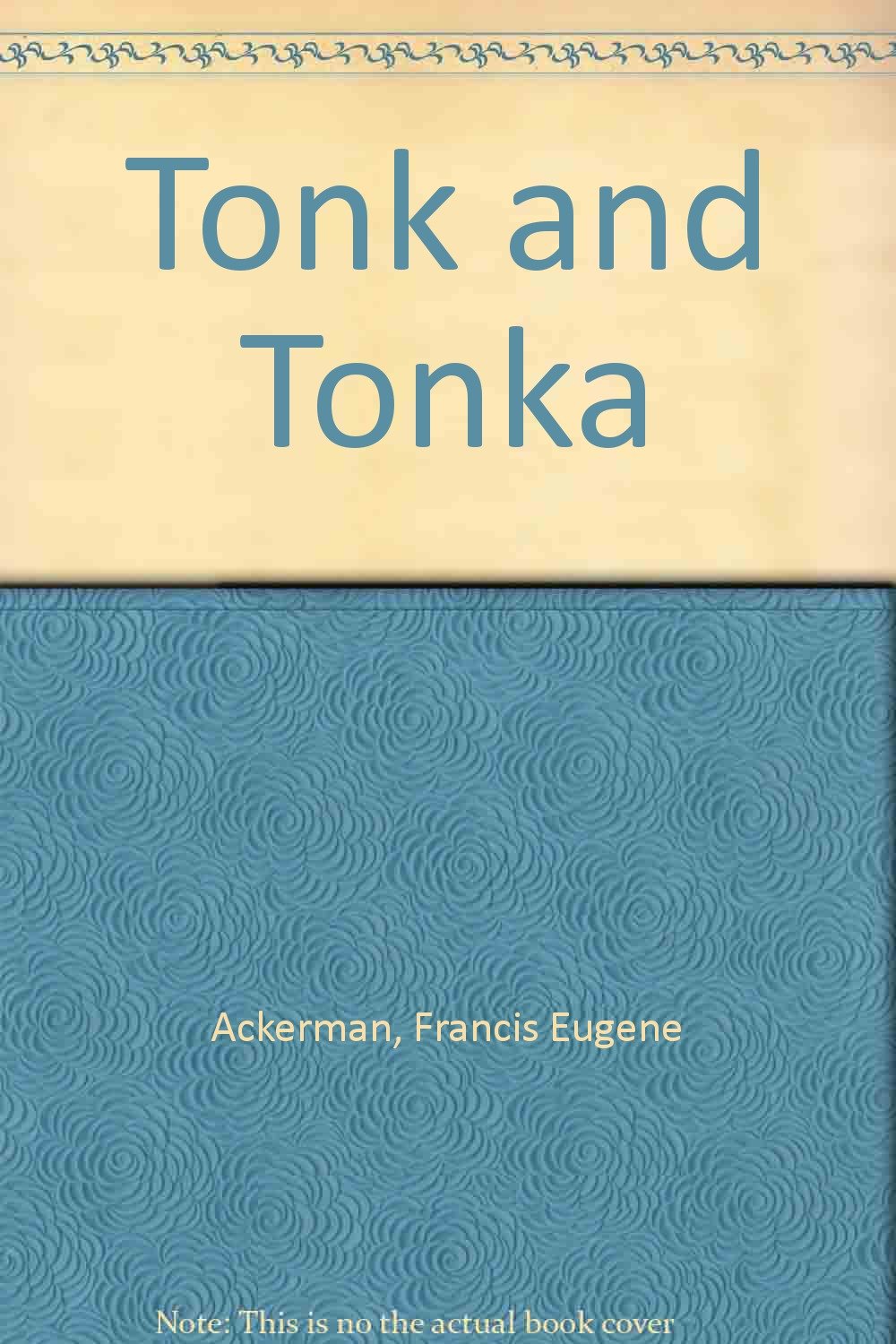 Tonk and Tonka: Ackerman, Francis Eugene: Amazon.com: Books