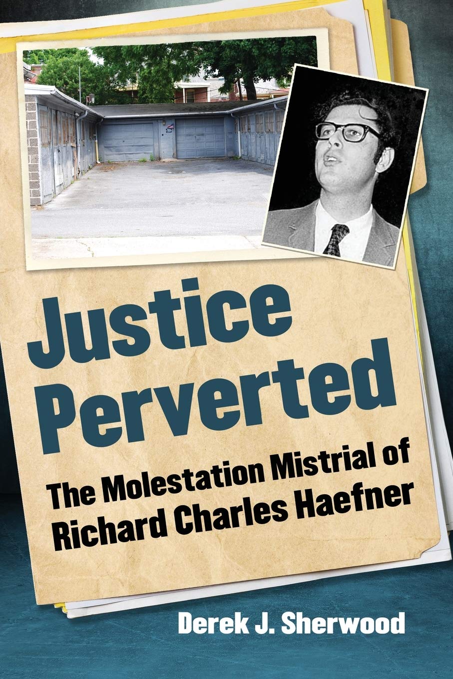 Justice Perverted: The Molestation Mistrial of Richard Charles Haefner ...