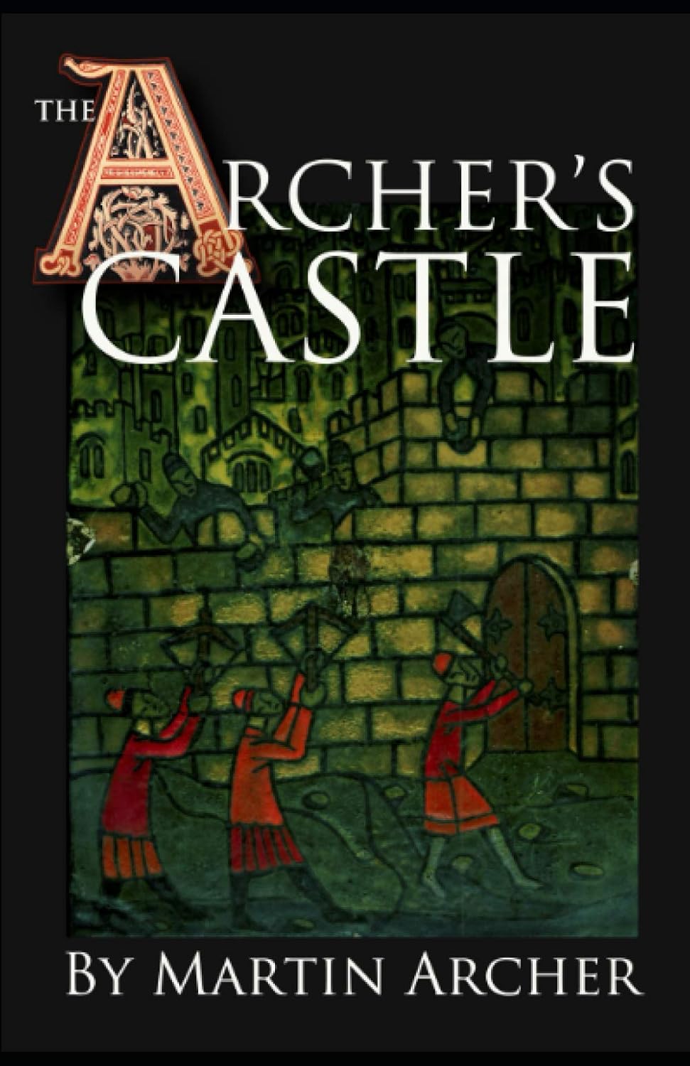 The Archer's Castle: A Medieval Saga of War and Action and Adventure in ...