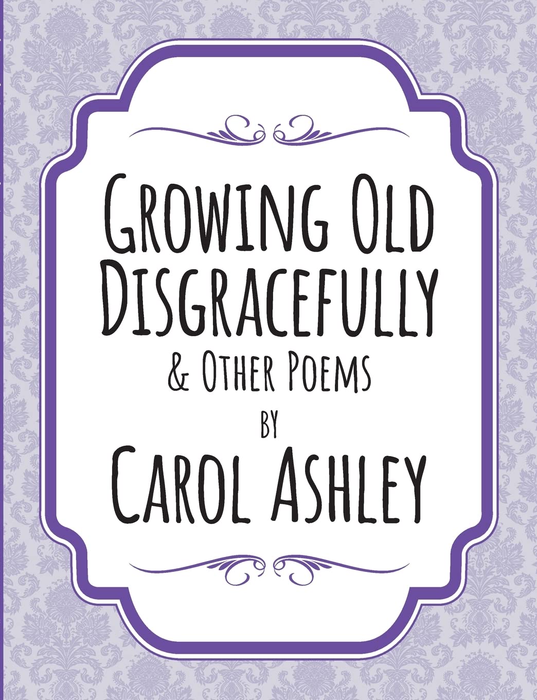 Amazon.com: Growing Old Disgracefully: 9781435785809: Ashley, Carol: Books