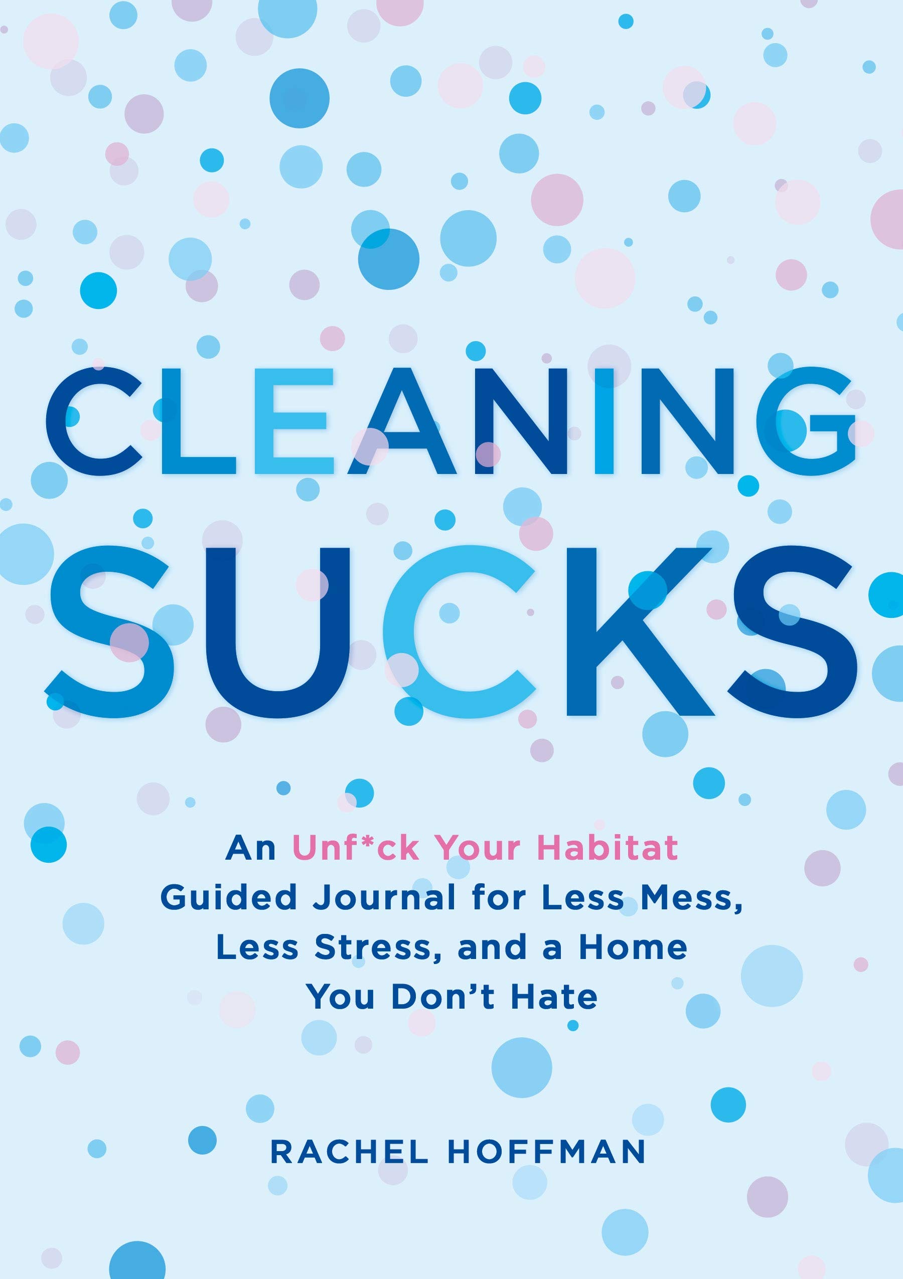 Cleaning Sucks: An Unf*ck Your Habitat Guided Journal for Less Mess ...