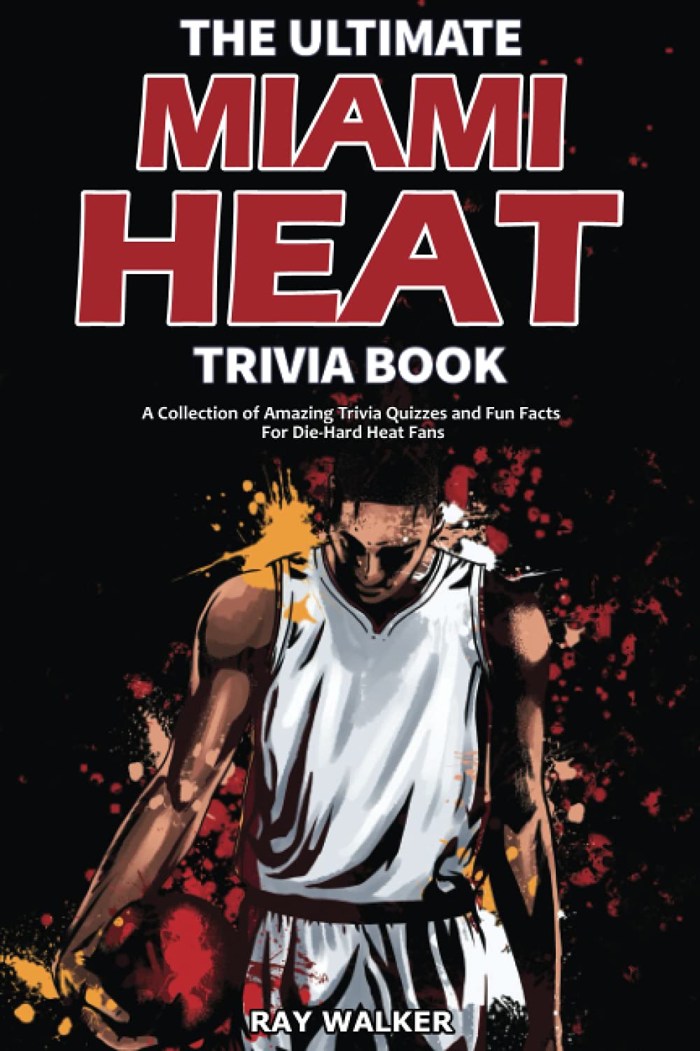 The Ultimate Miami Heat Trivia Book: A Collection of Amazing Trivia ...