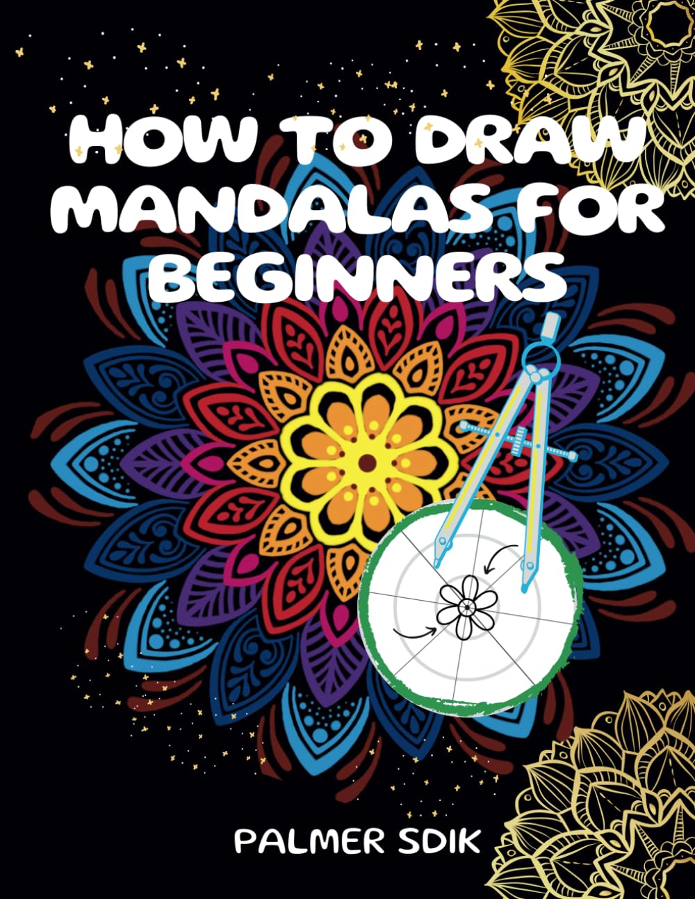 How To Draw Mandalas For Beginners: Simple And Practical Guide To Learn ...