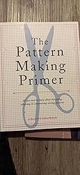 The Pattern Making Primer: All You Need to Know About Designing ...