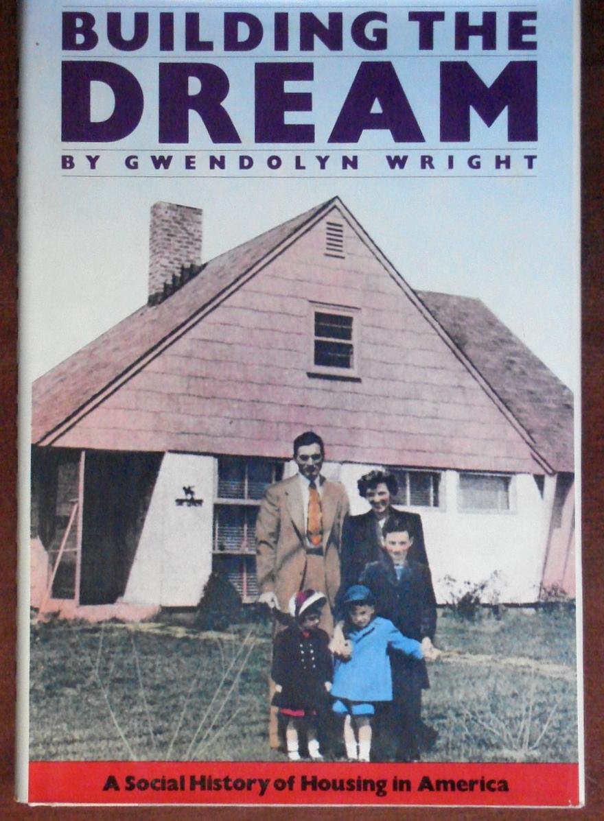 Building the dream: A social history of housing in America: Wright ...