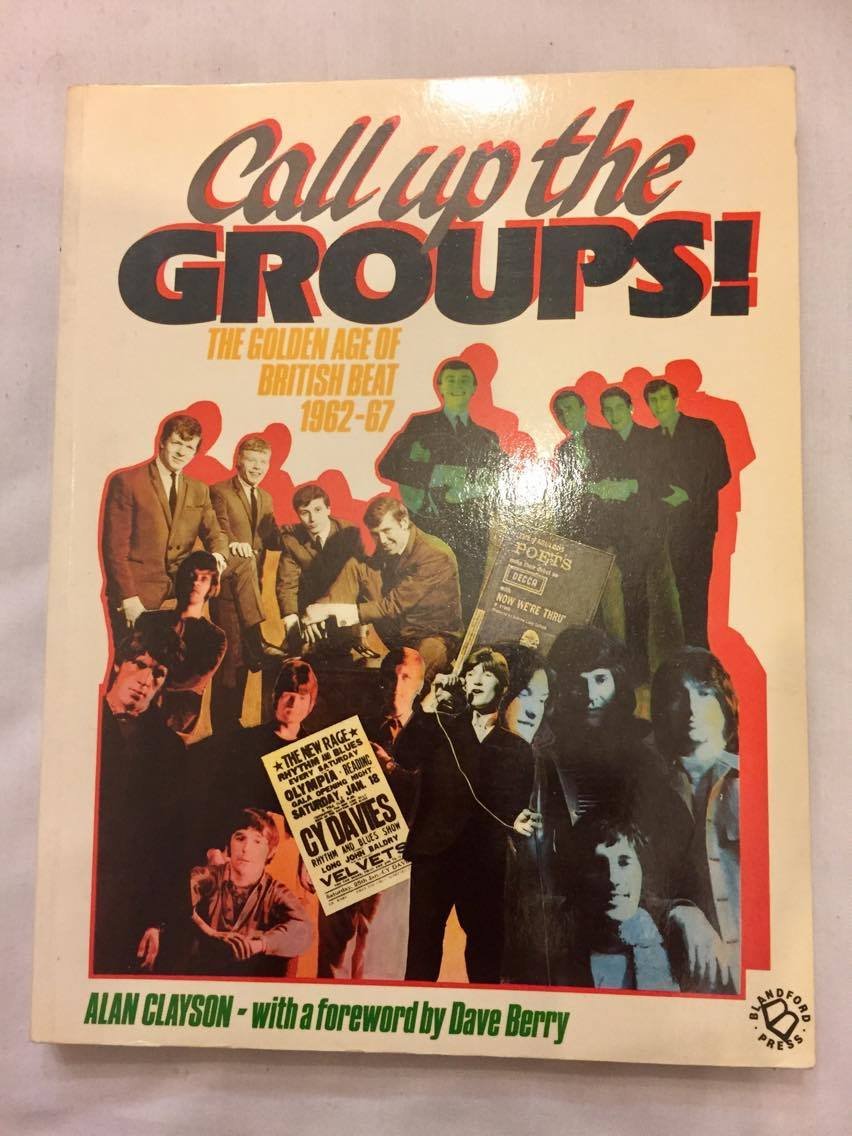 Call up the groups!: The golden age of British beat, 1962-1967: Clayson ...