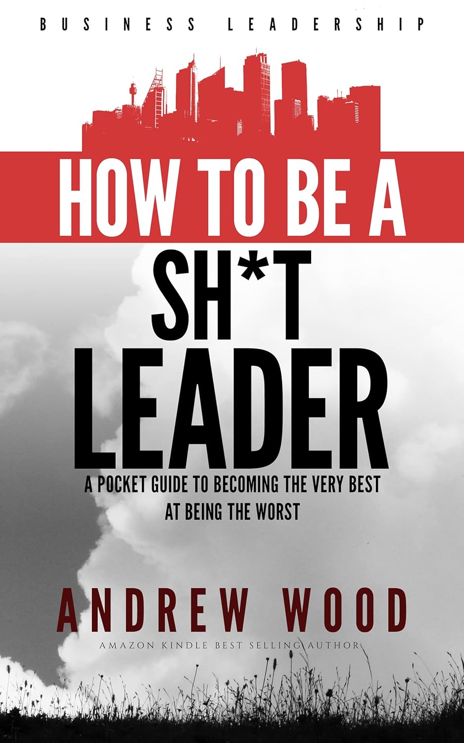 Amazon.com: How To Be A Sh*t Leader: A Pocket Guide To Becoming The ...