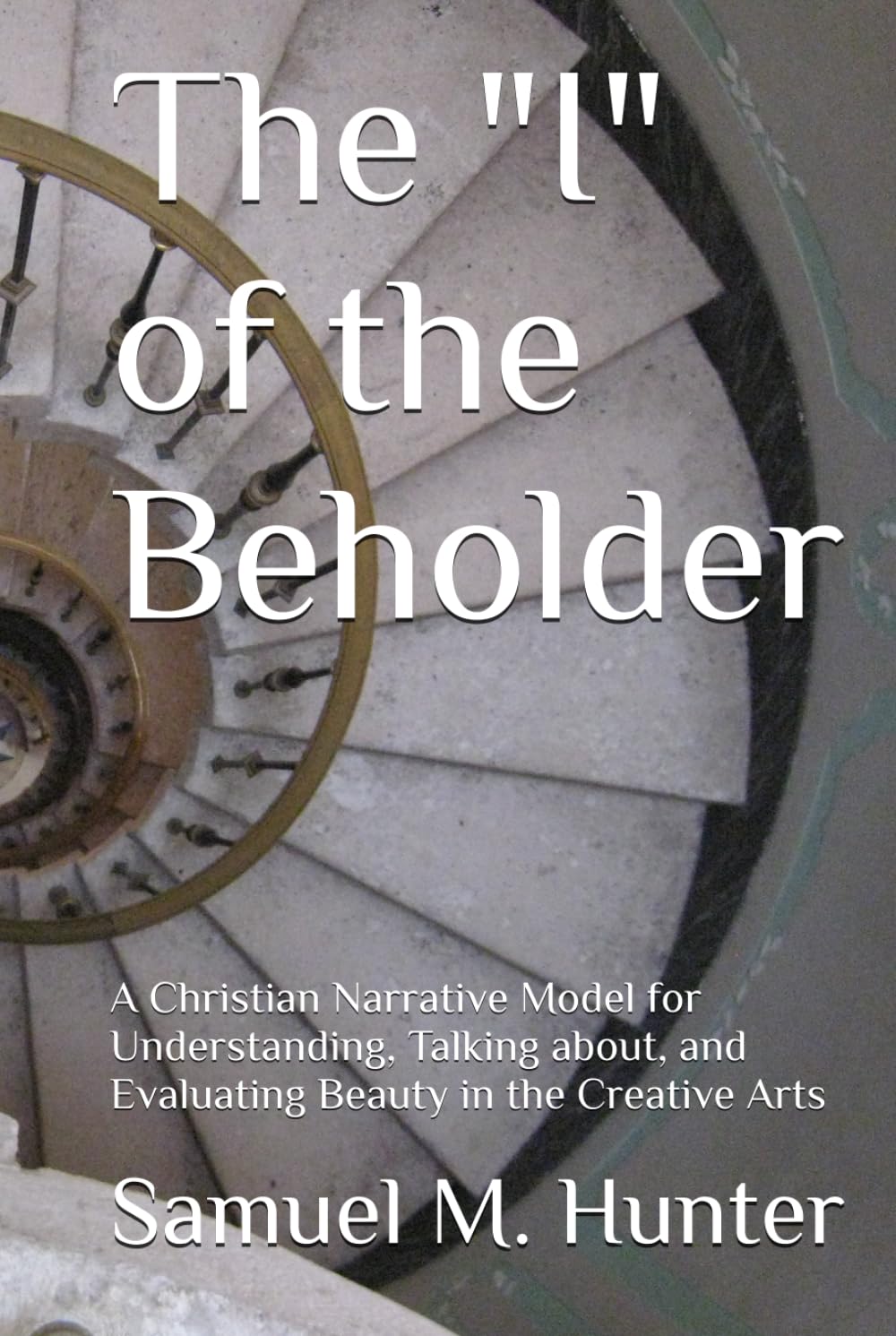 The "I" of the Beholder: A Christian Narrative Model for Understanding ...