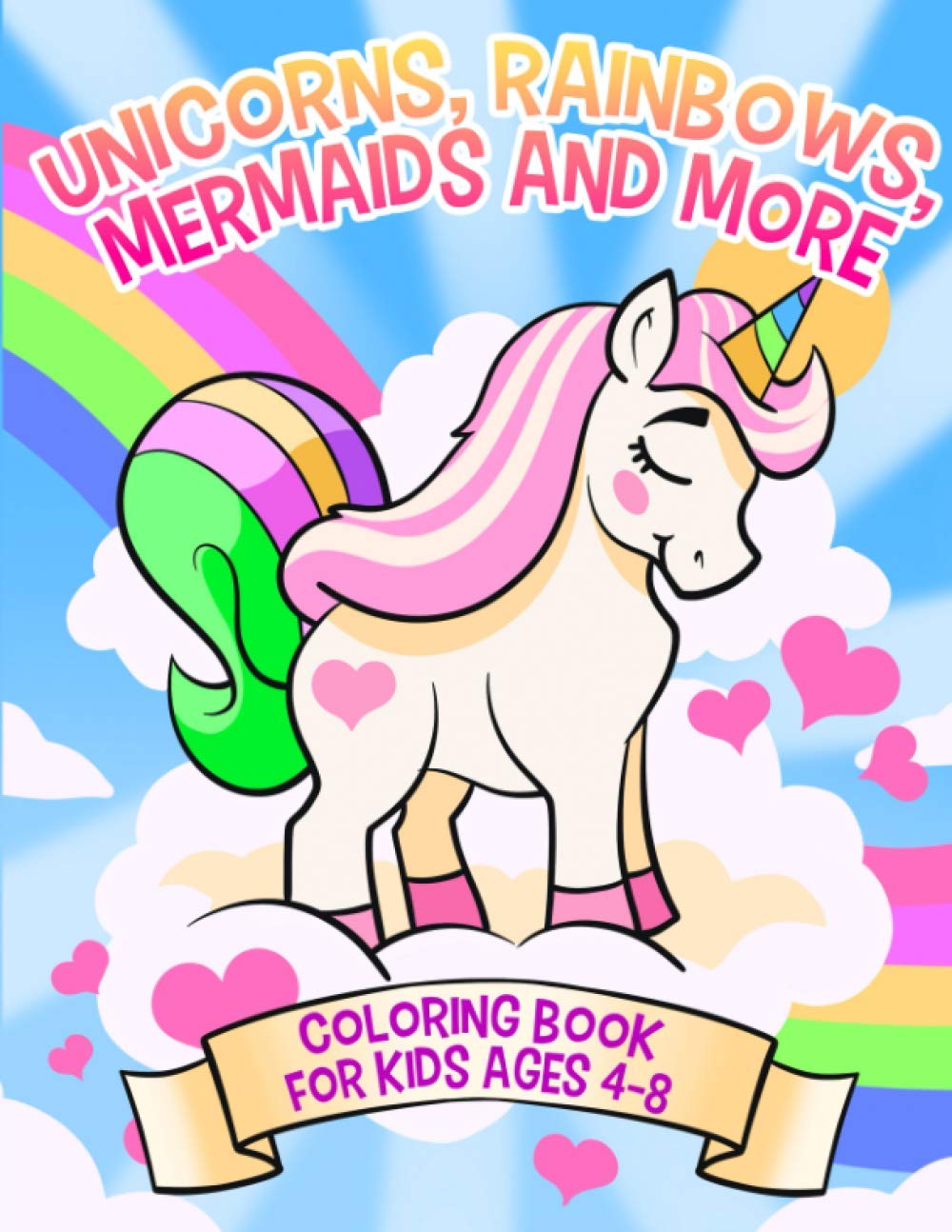 Unicorns, Rainbows, Mermaids and More: Coloring Book for Kids Ages 4-8 ...