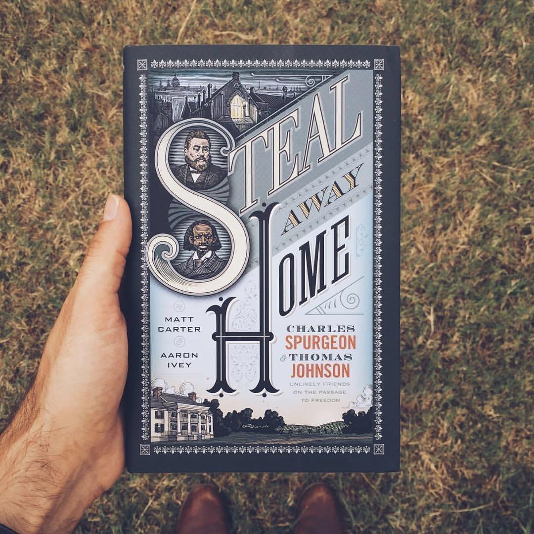 Steal Away Home: Charles Spurgeon and Thomas Johnson, Unlikely Friends ...