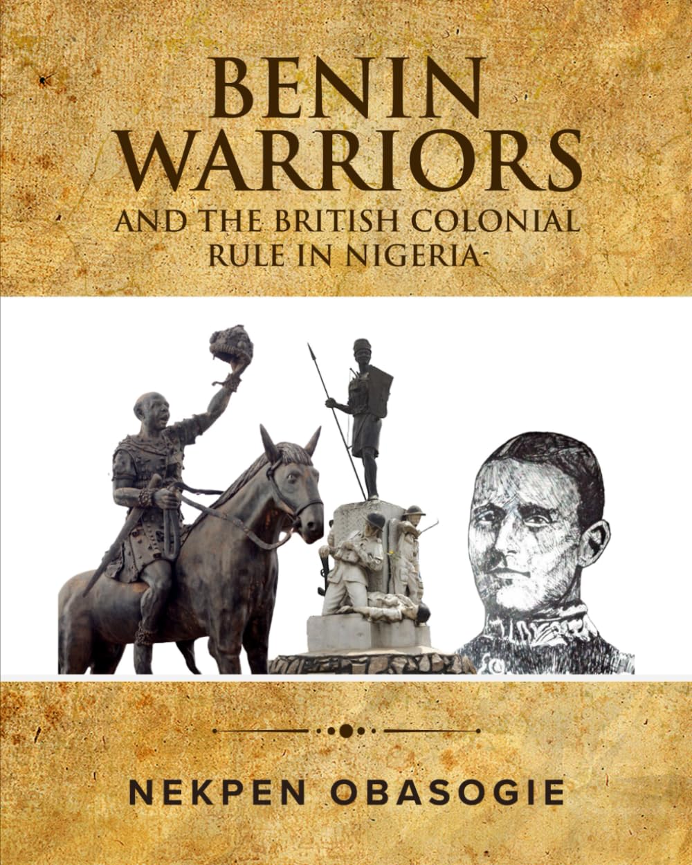BENIN WARRIORS AND THE BRITISH COLONIAL RULE IN NIGERIA: Obasogie ...