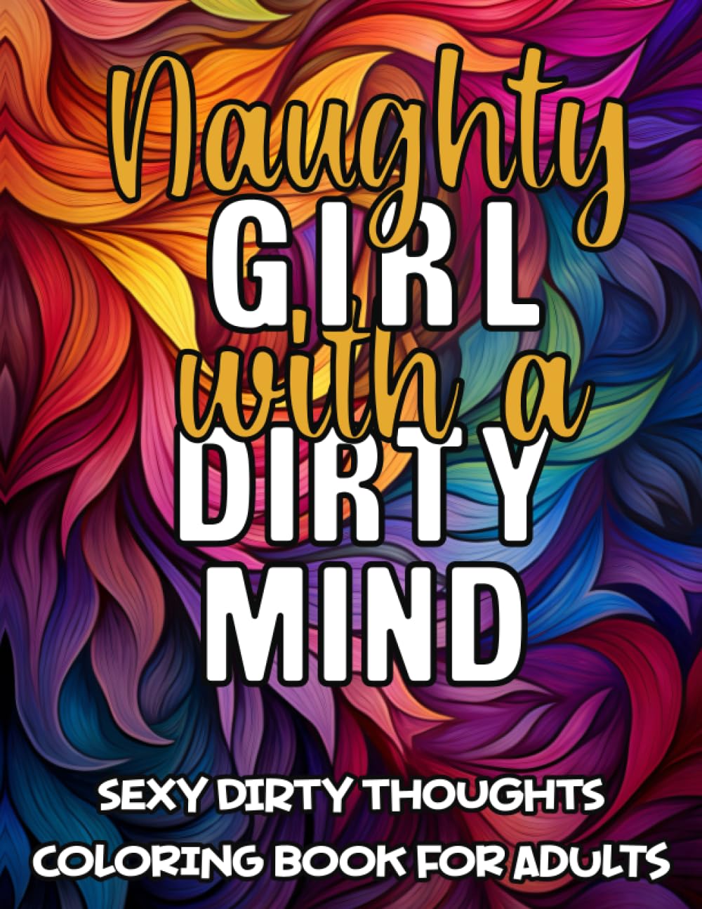 Amazon.com: Naughty Girl With A Dirty Mind - Sexy Dirty Thoughts Coloring Book For Adults ...