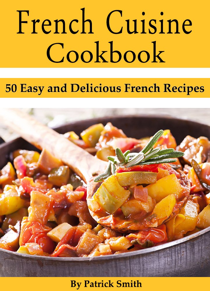 Amazon.com: French Cuisine Cookbook: 50 Easy and Delicious French ...